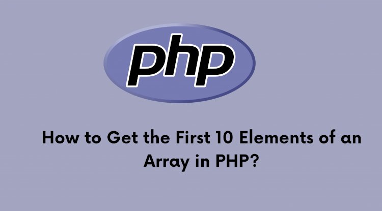 How to Get the First 10 Elements of an Array in PHP? - Null Scripts