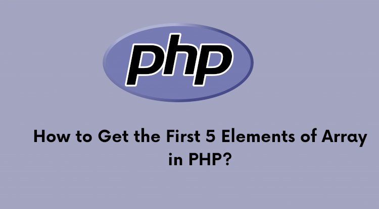 How To Get The First 5 Elements Of Array In Php Null Scripts 4964