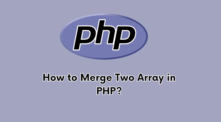 How to Merge Two Array in PHP? - Null Scripts How to Merge Two Array in PHP? - Null Scripts